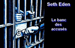 Seth Eden : Le banc des accusés - AlloProd